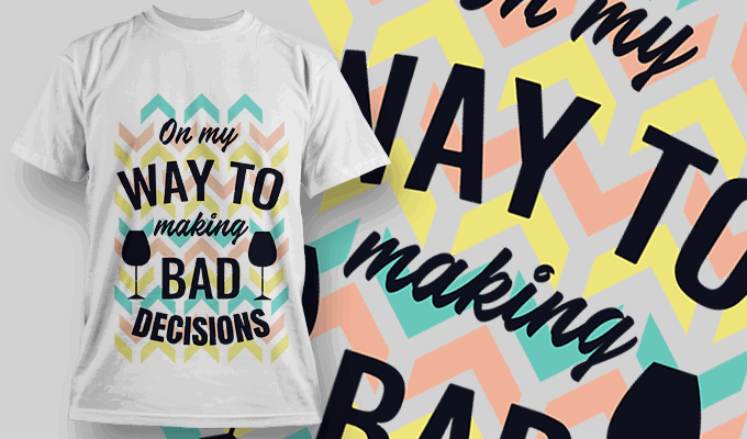 On My Way To Making Bad Decisions - T-shirt Design Template 2465