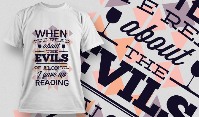 When I've read about the evils, alcohol gave up reading T-shirt Design ...