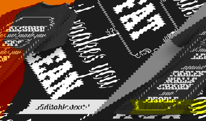 Alcohol Does Not Make You Fat It Makes You Lean - Against Tables, Walls ...